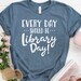 Every Day Should Be Library Day / Media Specialist Shirt / Library ...