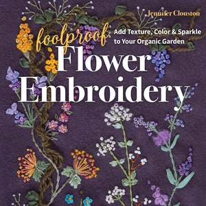 Foolproof Flower Embroidery Book by Jennifer Clouston - 80 Stitches and ...