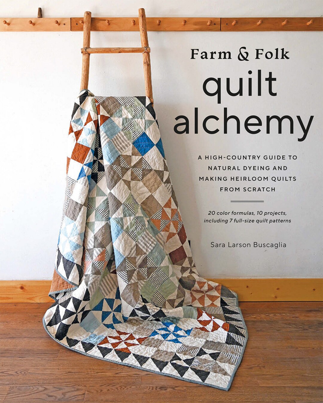 Farm & Folk Quilt Alchemy Quilt Book by Sara Larson Buscaglia Natural ...