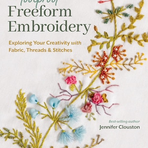 Foolproof Freeform Embroidery Book by Jennifer Clouston - 45 Beautiful ...