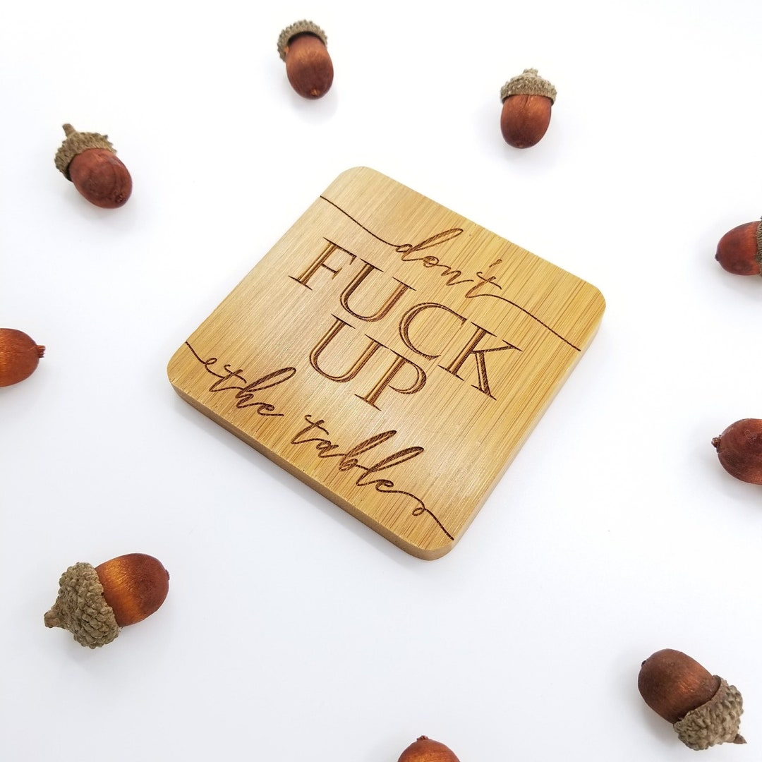 Dont Fuck Up The Table Coasters Dont Fuck Up My Table Coasters Funny