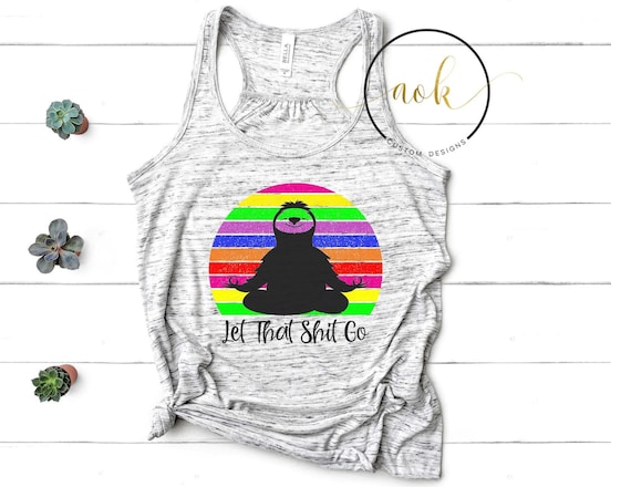 Sloth Tank Top Summer Tank Let That Shit Go Yoga Tank Top | Etsy