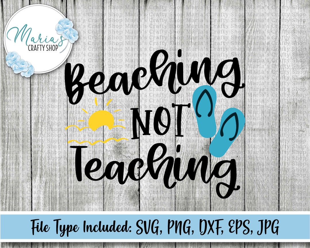 Beaching Not Teaching Svg, Beach Svg, Teacher Svg, Summer Svg, Teacher ...