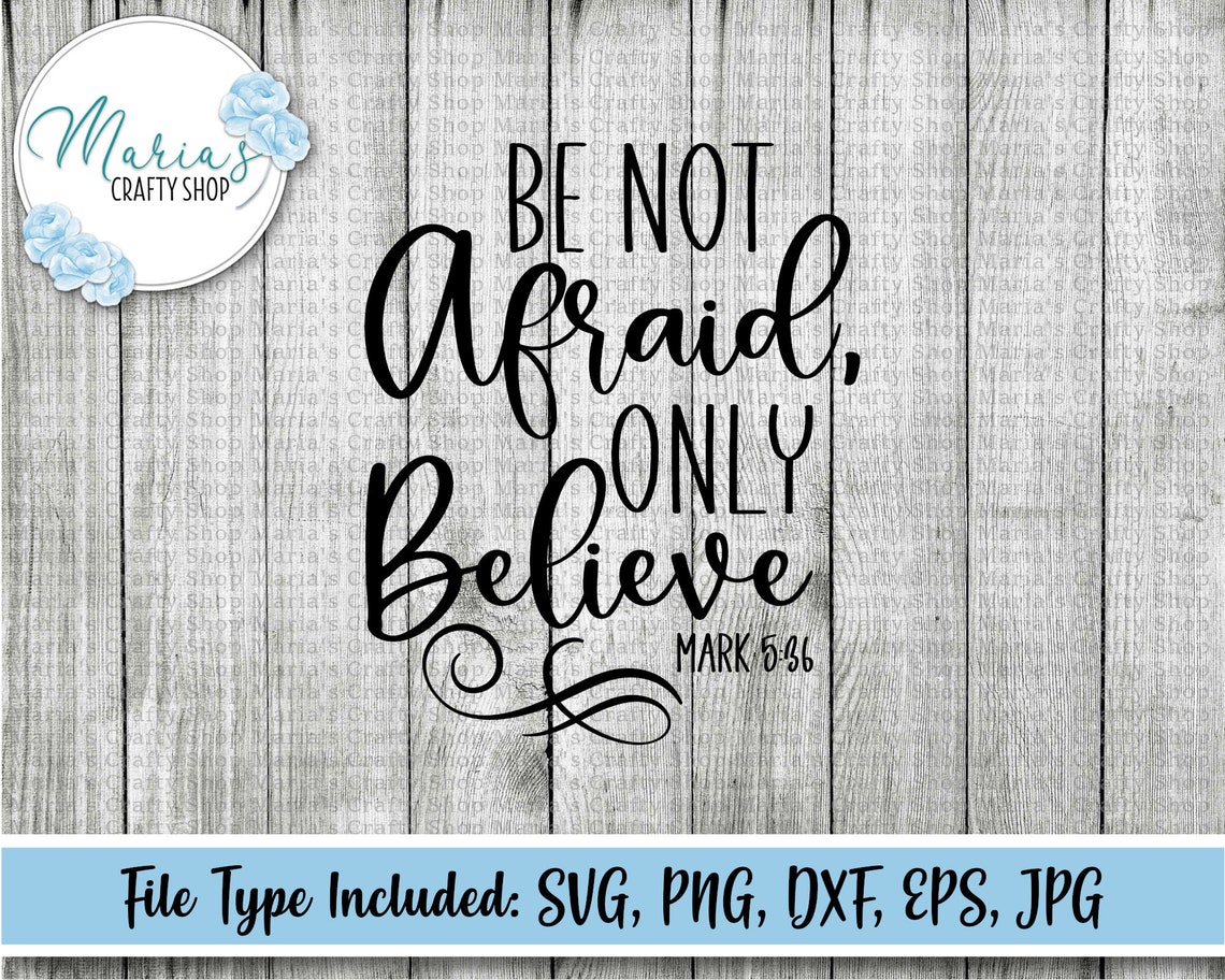 Be Not Afraid Only Believe SVG Faith Svg Mark 5:36 Svg - Etsy