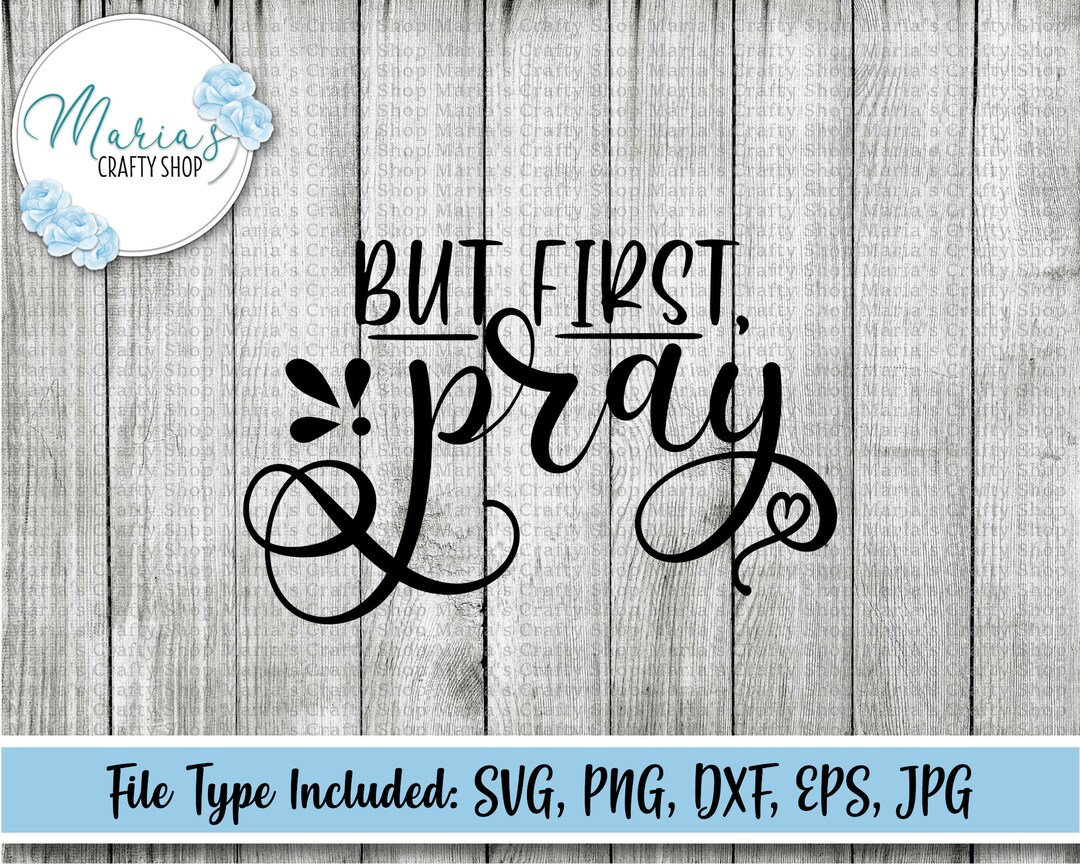 But First Pray SVG, Faith Svg, Prayer Svg, Jesus SVG, Religious Svg ...