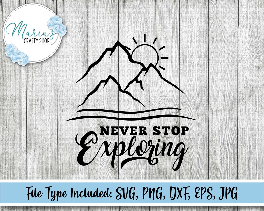 Never Stop Exploring SVG, Exploring SVG, Mountains Svg, Explore Cutting ...