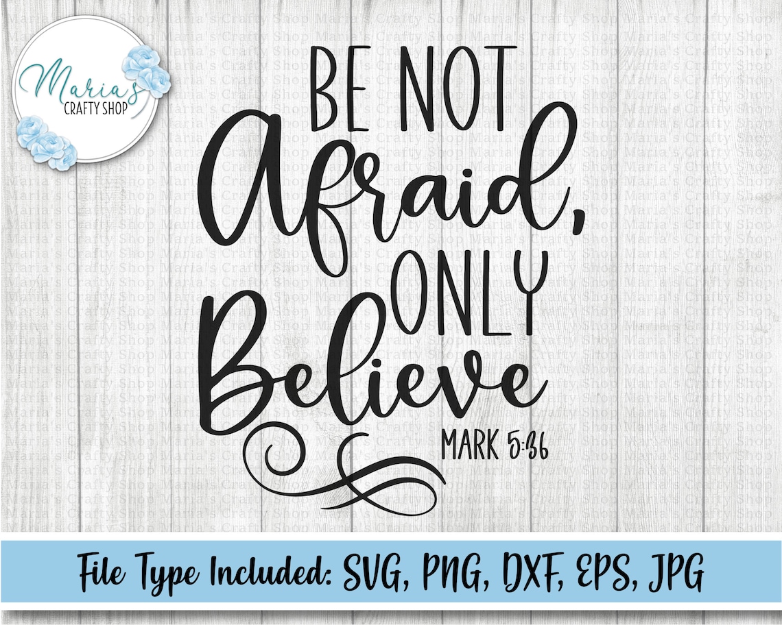 Be Not Afraid Only Believe Svg File, Faith Scripture Design, Christian ...