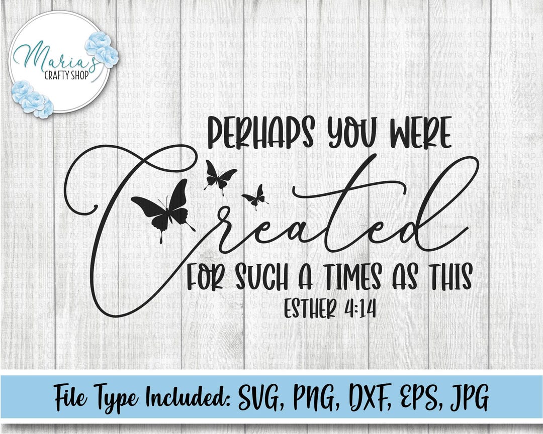 Perhaps You Were Created for Such a Time as This Svg, Esther 4:14 Bible ...