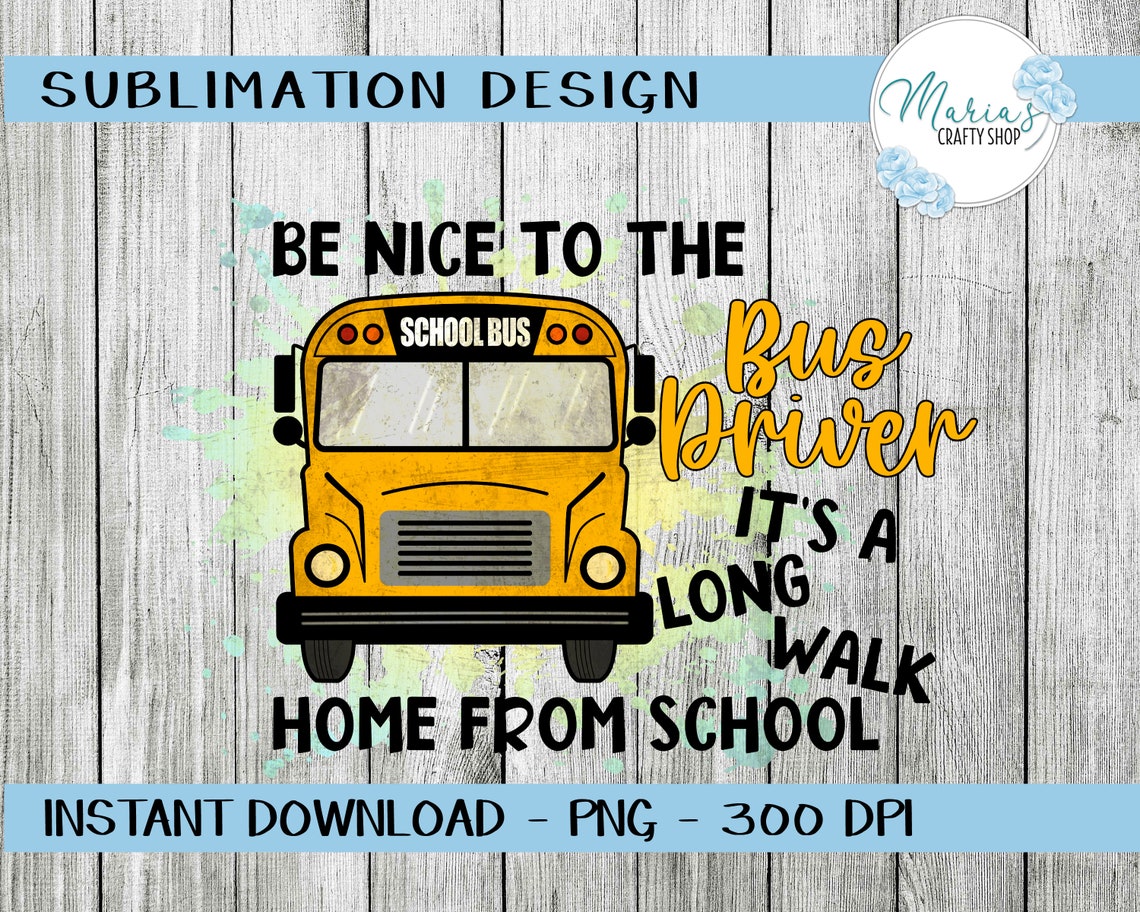 Be Nice to the Bus Driver It's a Long Walk Home From - Etsy