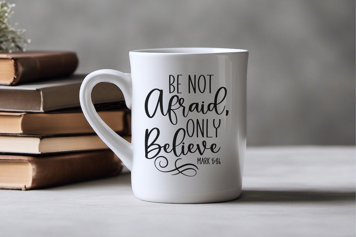Be Not Afraid Only Believe Svg File, Faith Scripture Design, Christian ...