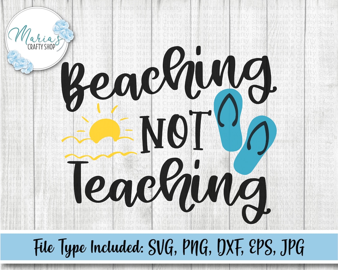 Beaching Not Teaching Svg, Beach Svg, Teacher Svg, Summer Svg, Teacher ...
