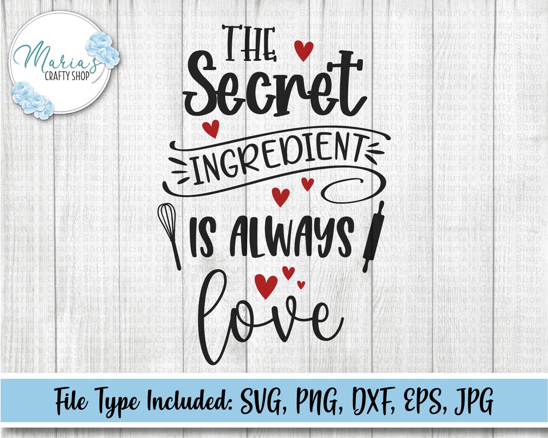 The Secret Ingredient is Always Love Svg, Kitchen Sign Svg File ...