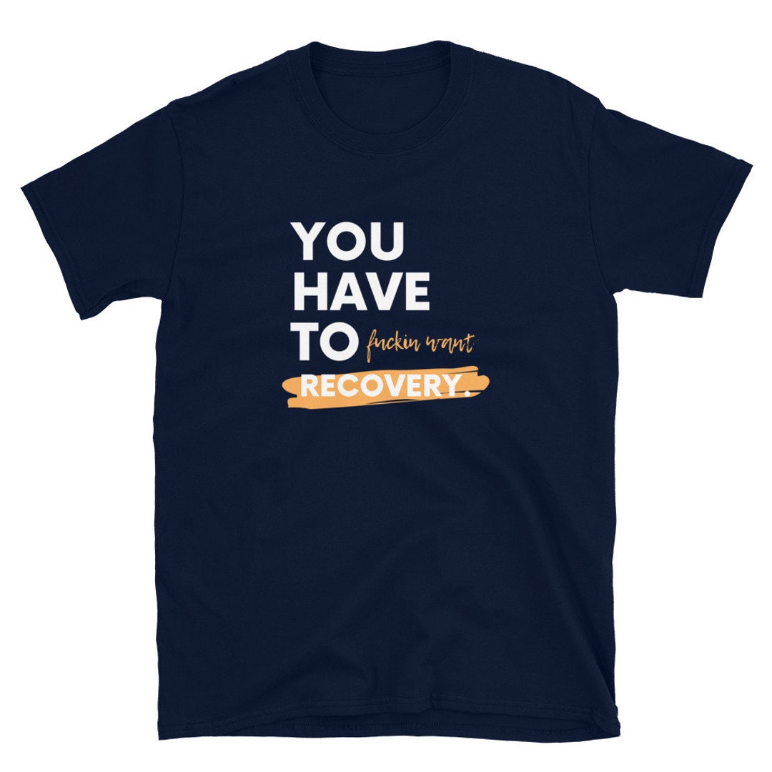 Drug Recovery T Shirt, Sobriety Tshirt, Sober Shirt, You Have to Fuckin ...