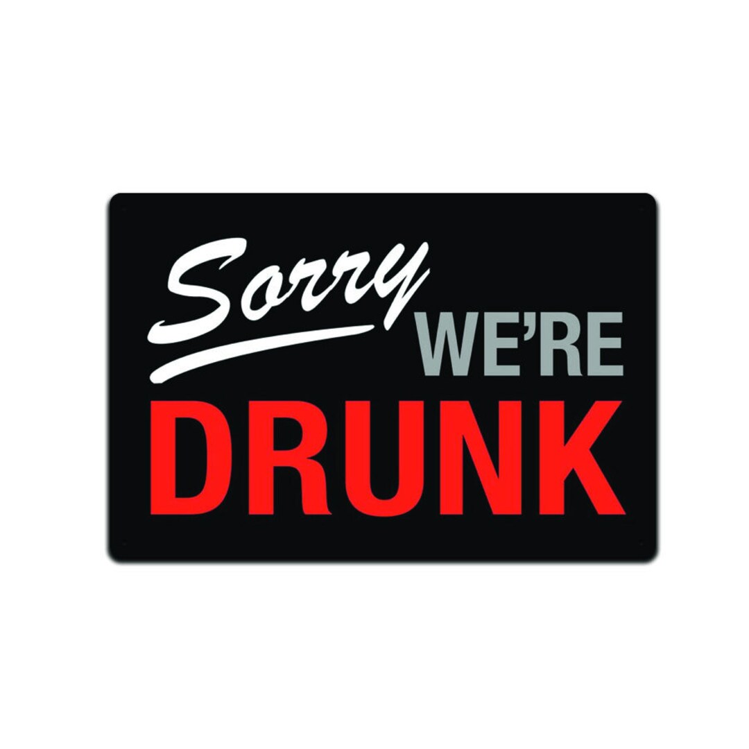 Sorry WE'RE DRUNK Aluminum Sign - Man Cave Garage Bar Pub Wall Décor - Etsy