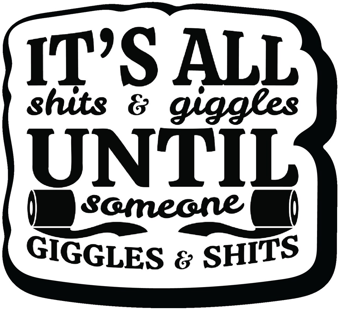 It's All Shits and Giggles 4 IN. Decal for Car Truck Bumper Laptop ...