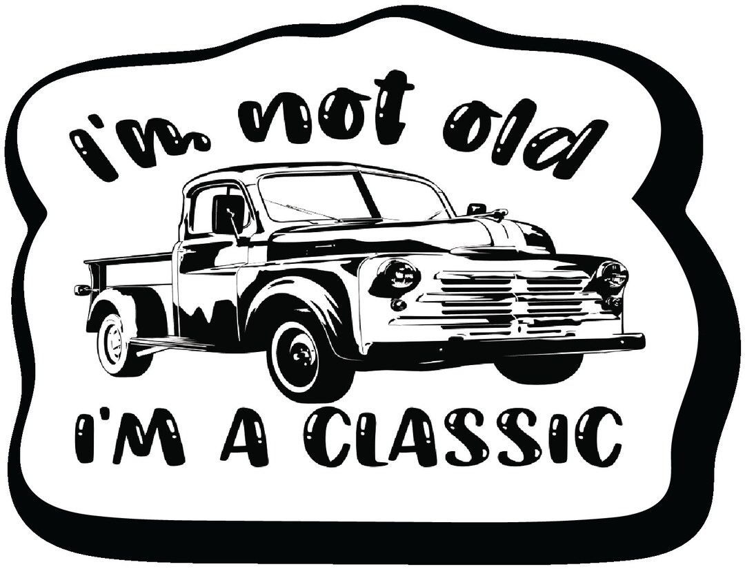 I'm Not Old I'm Classic 4.5 Inch Decal for Car Truck Bumper Laptop ...
