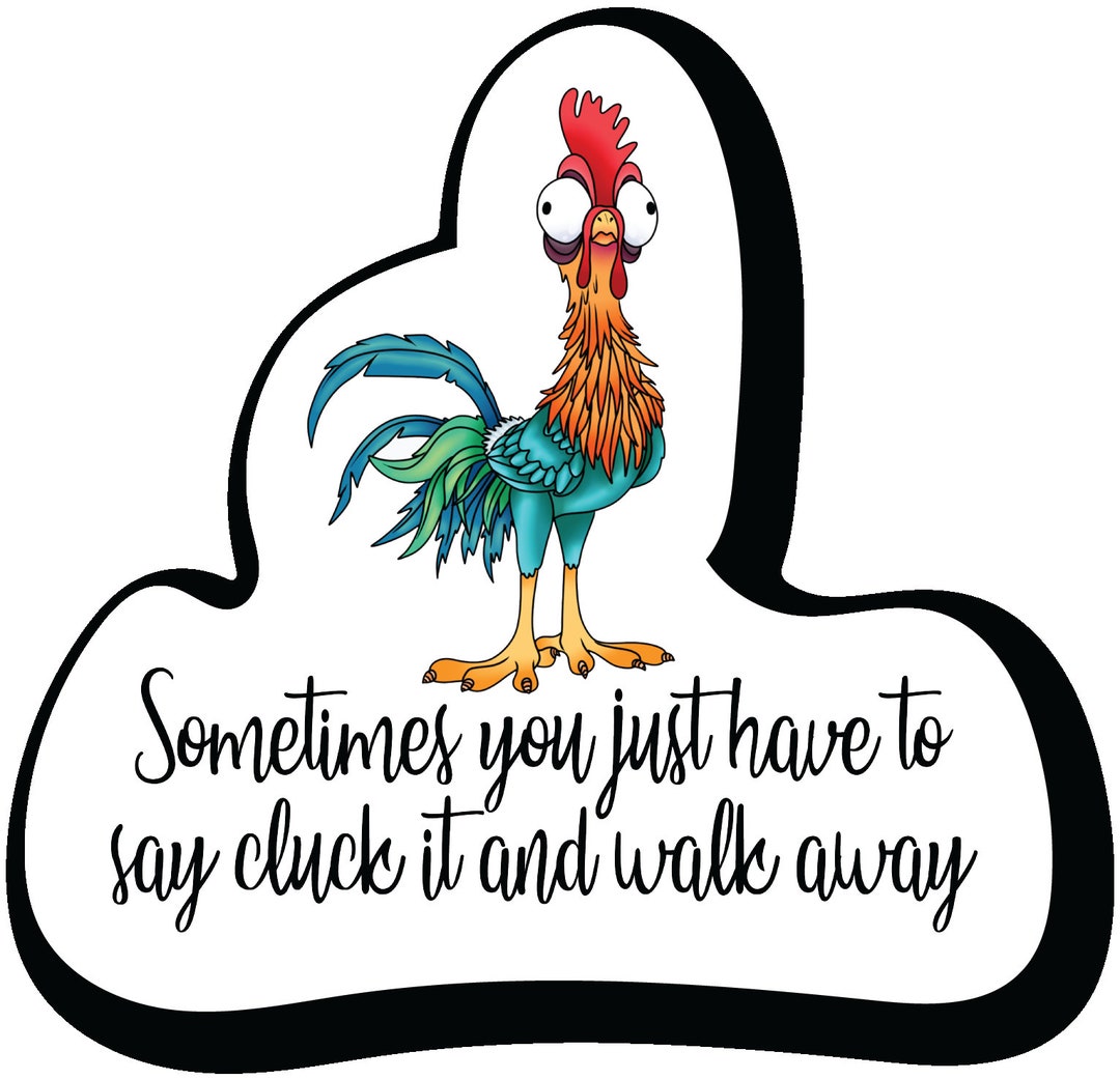 Sometimes You Have to Just Say Cluck It and Walk Away Funny Chicken for ...