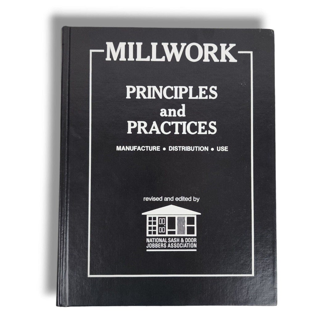 Millwork Principles and Practices Manufacture Distribution Use Book ...
