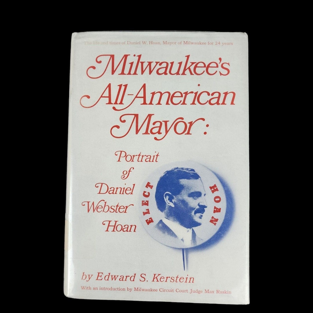 Milwaukee's All American Mayor : Portrait of Daniel Webster Hoan Book ...