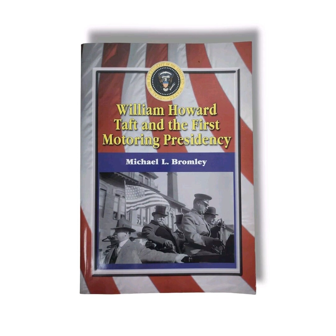 William Howard Taft and the First Motoring Presidency Book by Michael ...