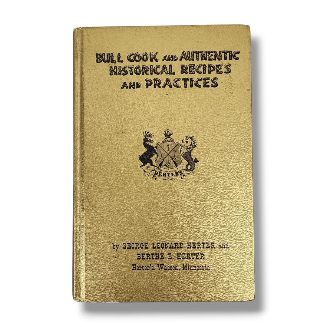 Bull Cook and Authentic Historical Recipes & Practices Cookbook Herter ...