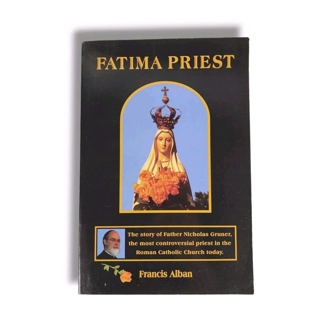 Fatima Priest the Story of Father Nicholas Gruner the Most ...