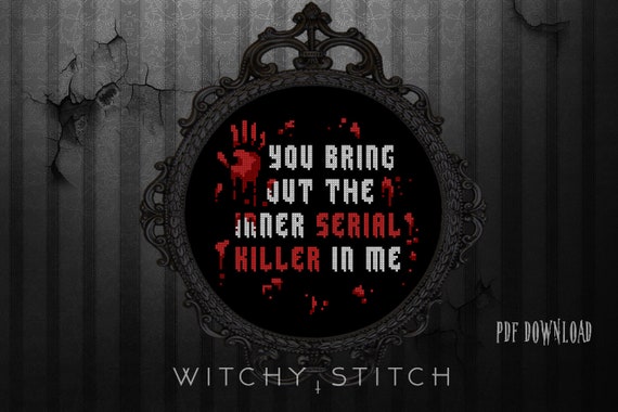 You Bring Out The Inner Serial Killer In Me Horror Cross Etsy
