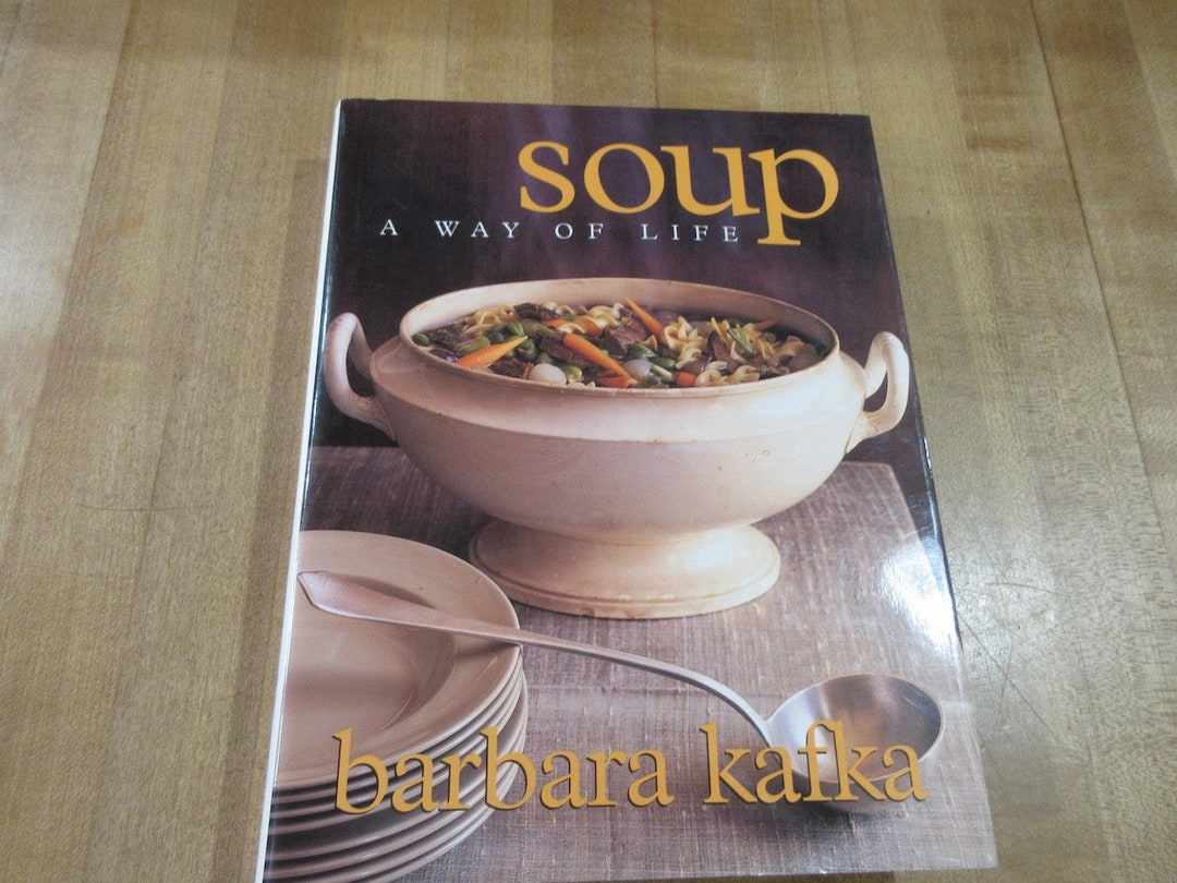 Soup A Way of Life Cookbook Barbara Kafka 1998 Hardcover Book With Dust ...