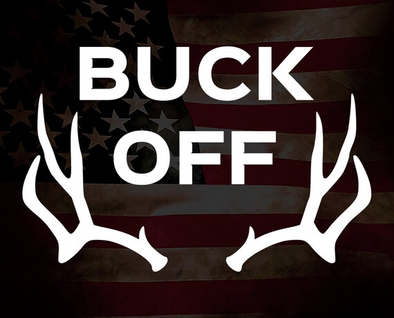 VINYL DECAL STICKER Buck off Car Window Decal Laptop Decal - Etsy