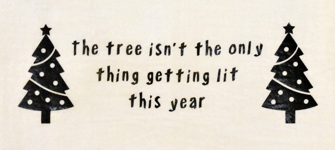 The Tree Isn't the Only Thing Getting Lit This Year Flour | Etsy