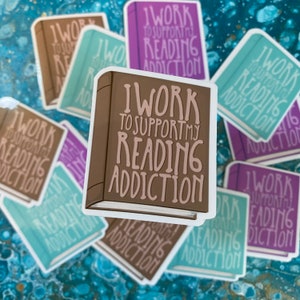 I Work to Support My Reading Addiction Book Quote Sticker for Readers ...