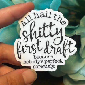 All Hail the Shitty First Draft Quote Vinyl Weatherproof Sticker ...