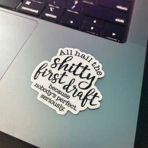 All Hail the Shitty First Draft Quote Vinyl Weatherproof Sticker ...