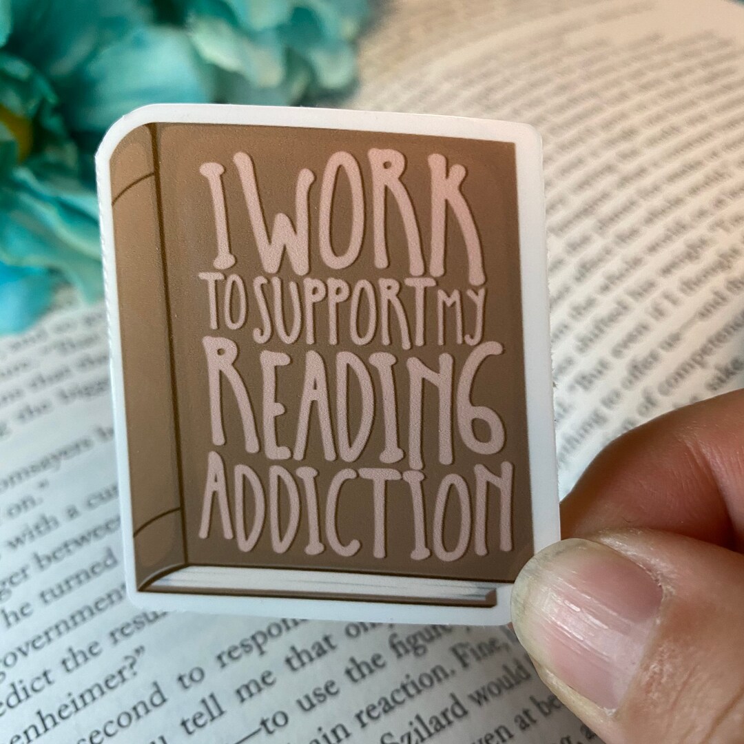 I Work to Support My Reading Addiction Book Quote Sticker for Readers ...