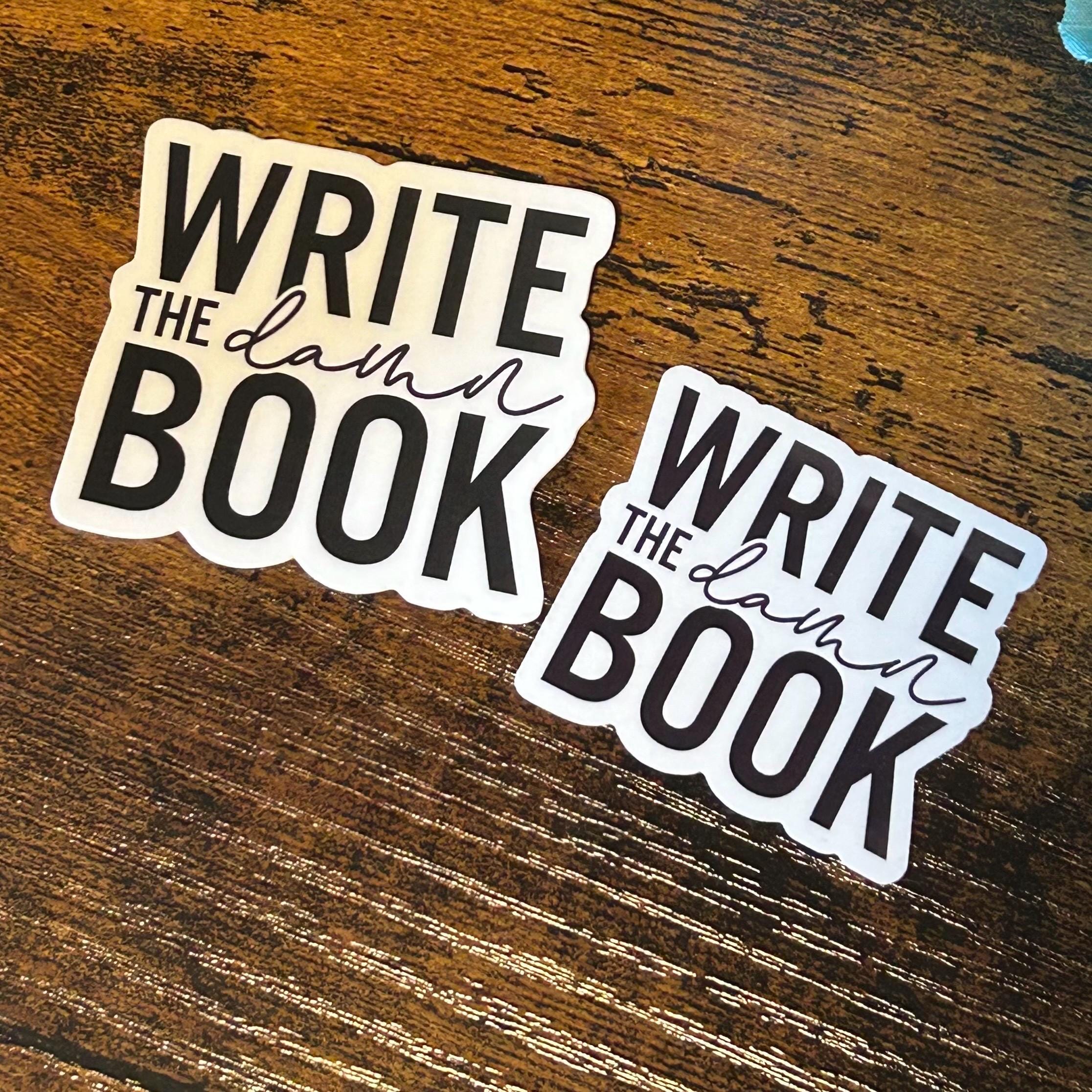 Write the Damn Book Quote Sticker | Gift for Writers and Authors - Etsy