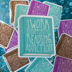 I Work to Support My Reading Addiction Book Quote Sticker for Readers ...