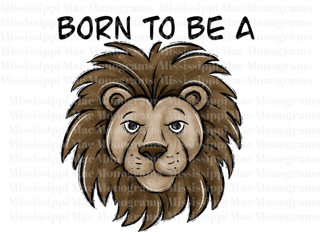 Lion PNG, Born to Be a Lion, Sublimation Design, Digital Download, Lion ...