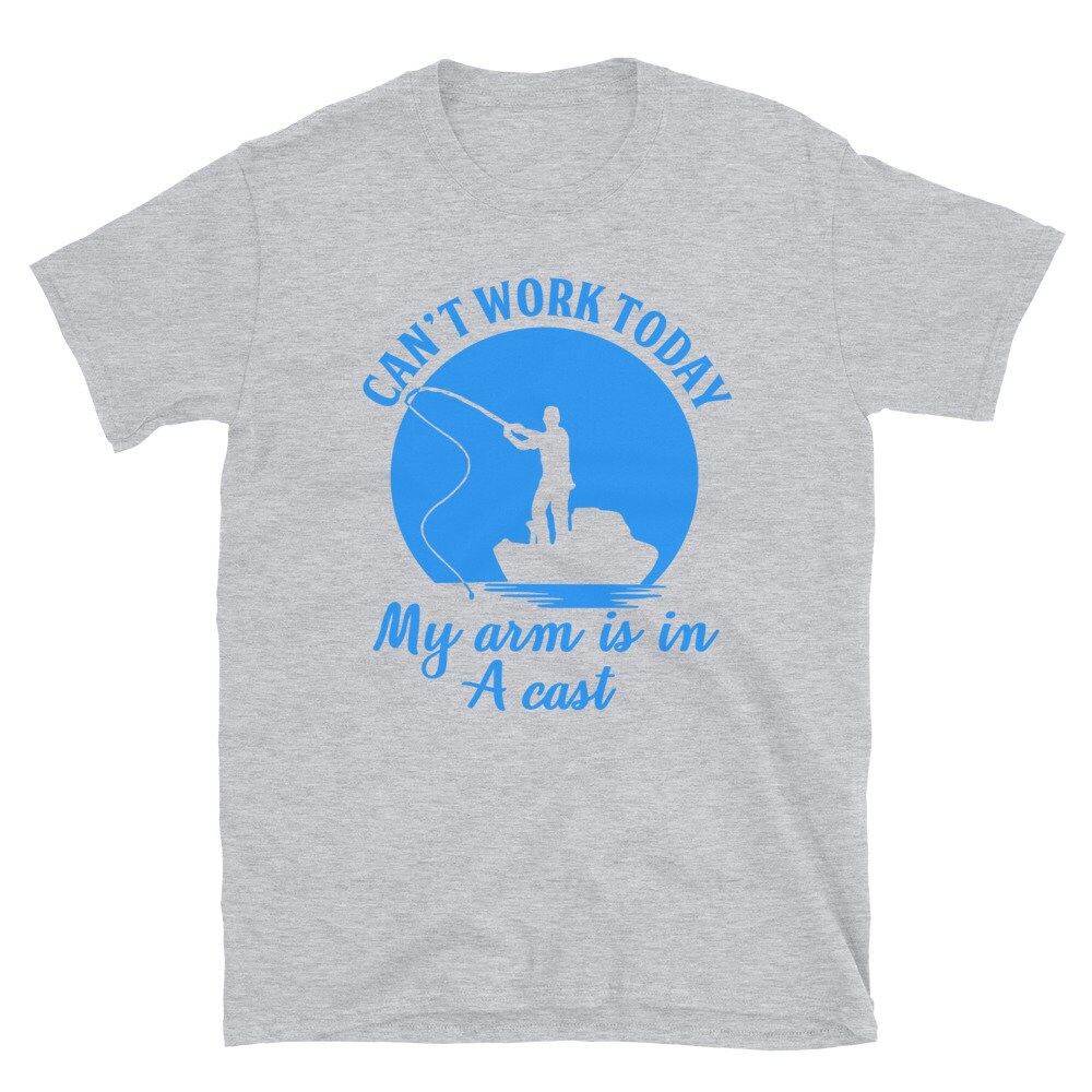 Cant Work My Arm is in a Cast, Mens Fishing T Shirt, Funny Fishing ...
