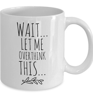 Let Me Overthink It Mug, Overthinking Mug, Funny Coffee Mug, Gift for ...