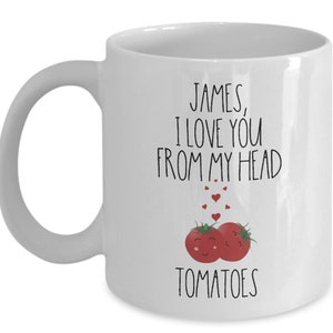 Personalized Valentines Mug, I Love You From My Head Tomatoes, Tomato ...