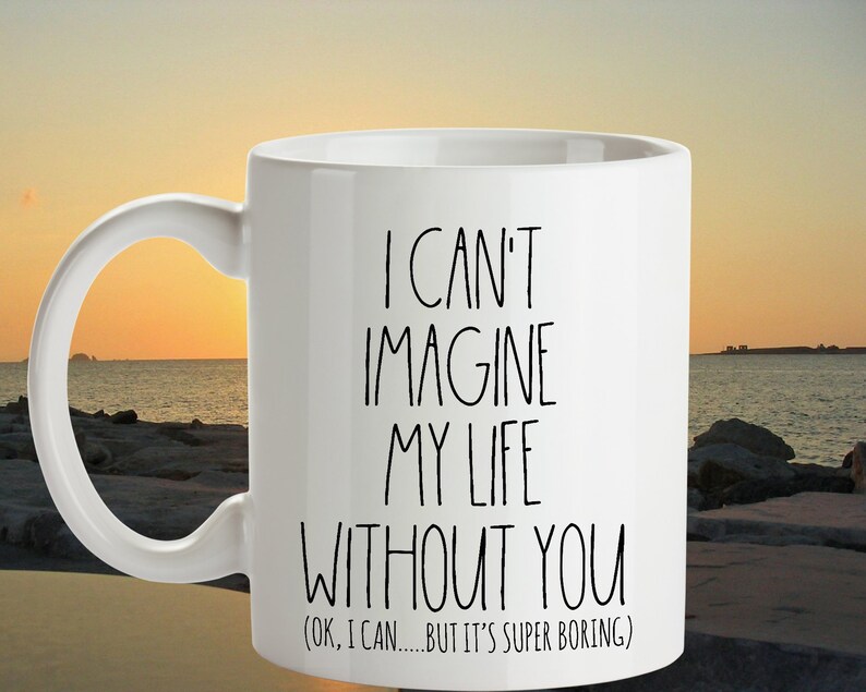 Funny Marriage Proposal, Coffee Mug, I Can't Imagine My Life Without ...