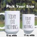 Today I Do Nothing Mug, Skinny Font, Lazy Day Mug, Minimalist, My New ...