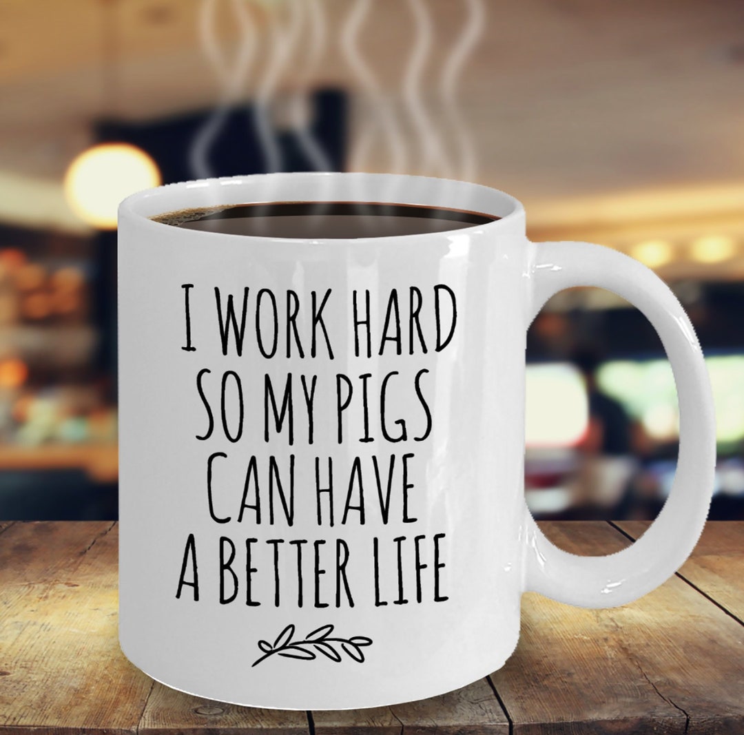 Pig Mug, I Work Hard so My Pigs Can Have a Better Life, Pig Gift, Pet ...