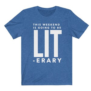 This Weekend is Going to Be Lit-erary, Bella Canvas Unisex T-shirt ...