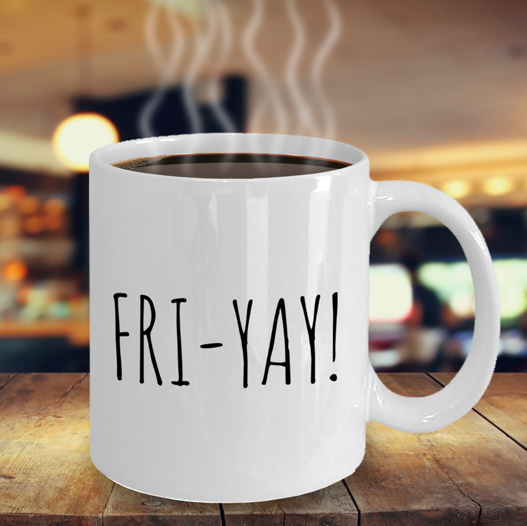Fri-yay Mug, Friday Coffee Mug, Funny Work Mug, Friyay, Work Gifts ...