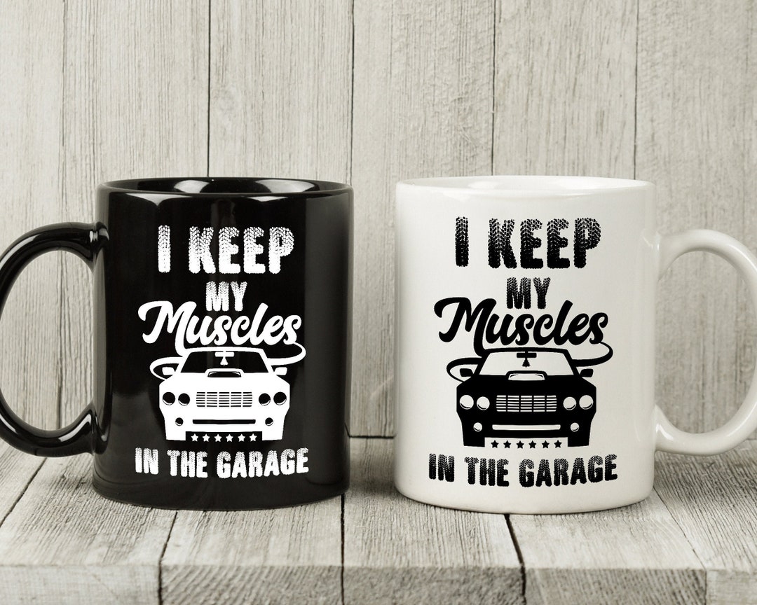 Funny Car Mug: I Keep My Muscles in the Garage, Car Lover Gift - Etsy