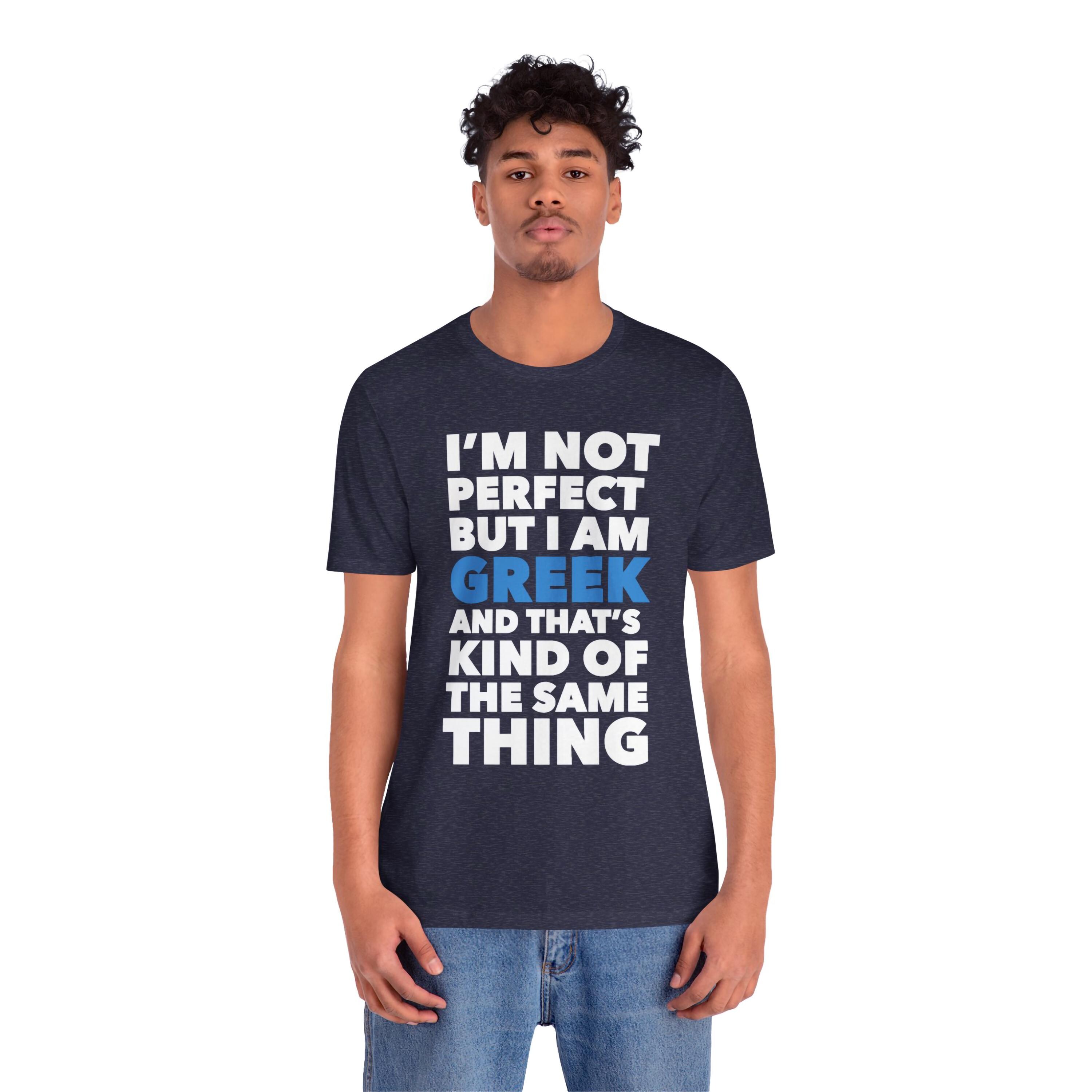 I'm Not Perfect but I Am Greek, Funny Unisex T-shirt, Funny Greek Gifts ...