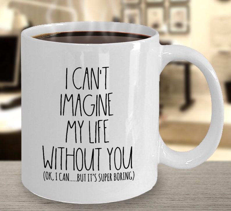 Funny Marriage Proposal, Coffee Mug, I Can't Imagine My Life Without ...