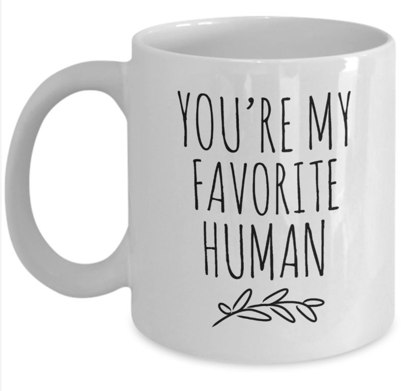 You're My Favorite Human Funny Coffee Mug Silly Coffee | Etsy