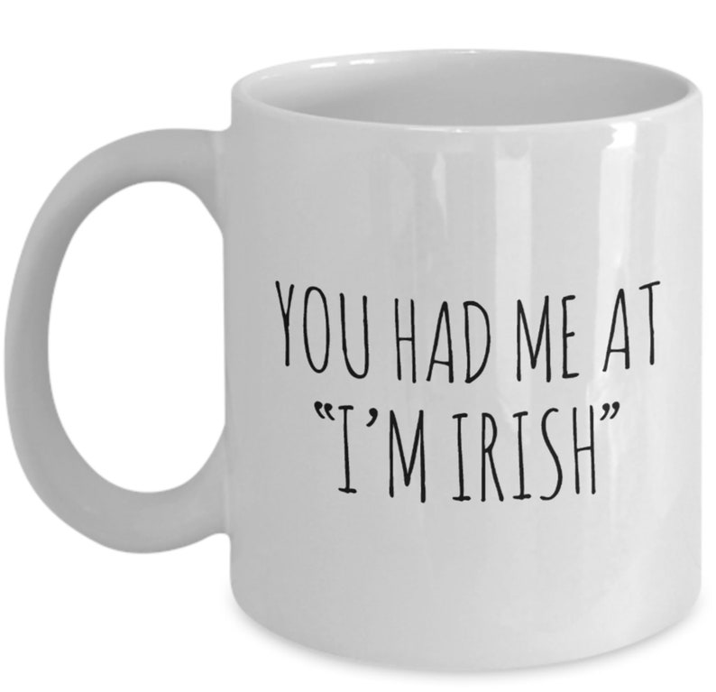 You Had Me at "i'm Irish" Mug, Irish Lovers, Funny Irish Gift, Irish ...